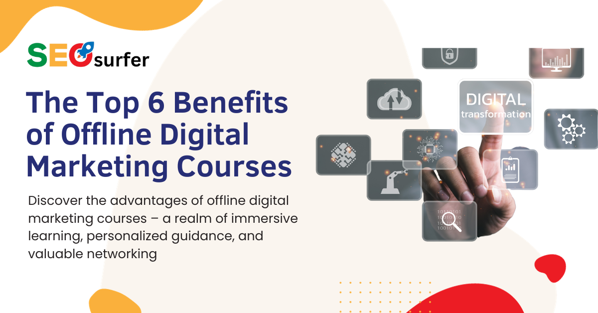 The Top 6 Benefits of Offline Digital Marketing Courses - SEOsurfer